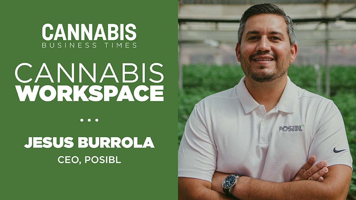 How POSIBL's Jesus Burrola Works: Cannabis Workspace | Cannabis ...